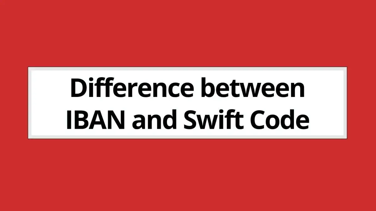 IBAN Vs SWIFT Code Are They The Same Or Different DollarSlate